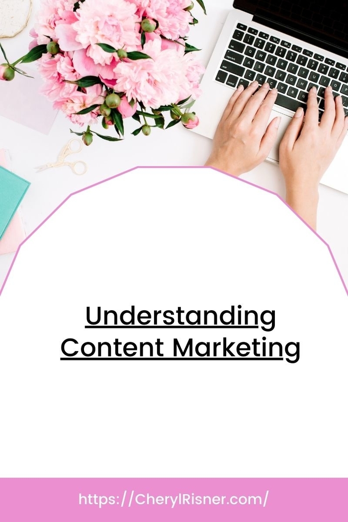 Understanding Content Marketing • Cheryl Risner, Copy and Content Writer